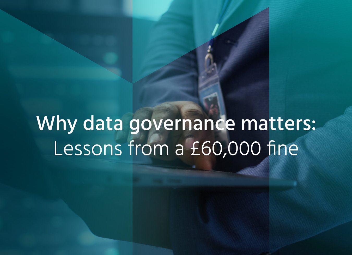 Why data governance matters: Lessons from a £60,000 fine